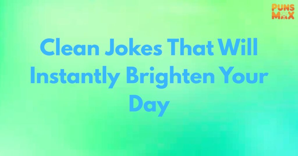 170+Clean Jokes That Will Instantly Brighten Your Day - Puns Max